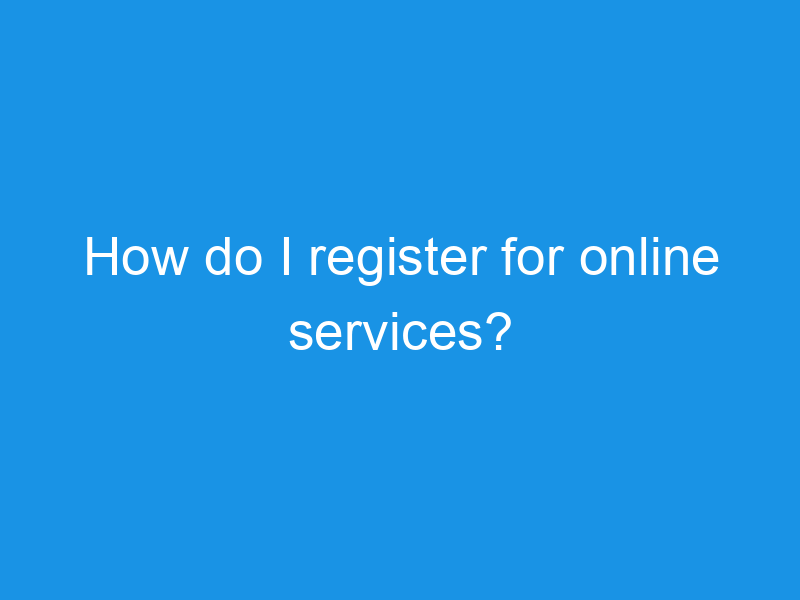 How do I register for online services? - The Windmill Surgery